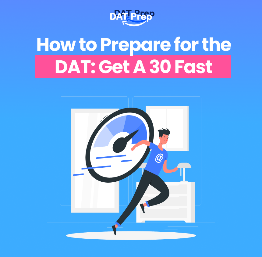 How to Prepare for the DAT: Get A 30 Fast